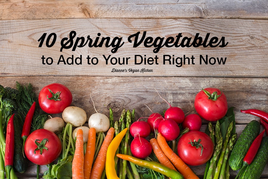 Spring Vegetables to Add to Your Diet Right Now – Dianne's Vegan Kitchen