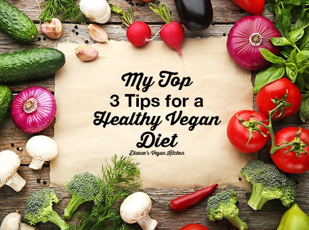 My Top 3 Tips for a Healthy Vegan Diet – Dianne's Vegan Kitchen
